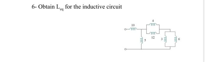 Solved 6- Obtain Leq for the inductive circuit | Chegg.com