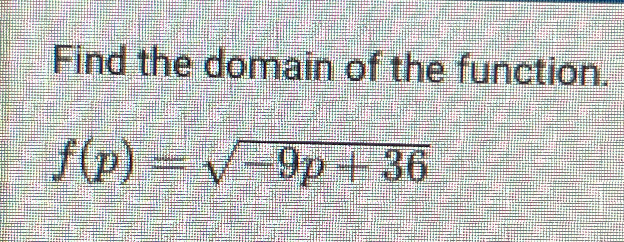 Solved Find the domain of the function.f(p)=-9p+362 | Chegg.com