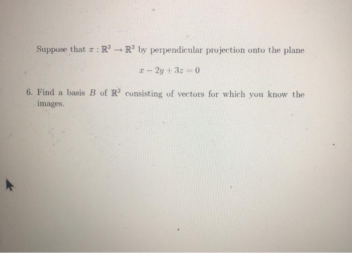 Solved Suppose that 7: R3 R3 by perpendicular projection | Chegg.com
