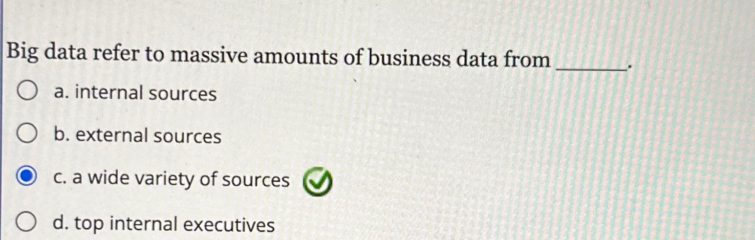Solved Big data refer to massive amounts of business data | Chegg.com