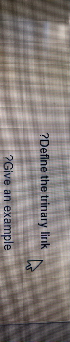 Solved ?Define the trinary link ?Give an example | Chegg.com
