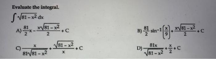Solved Evaluate the integral. ∫81−x2dx A) 281x−2x81−x2+C B) | Chegg.com