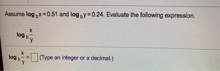Solved Assume log bx= 0.51 and log by=0.24. Evaluate the | Chegg.com