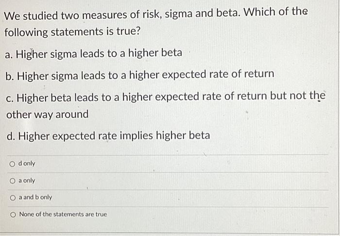 Solved We studied two measures of risk, sigma and beta. | Chegg.com