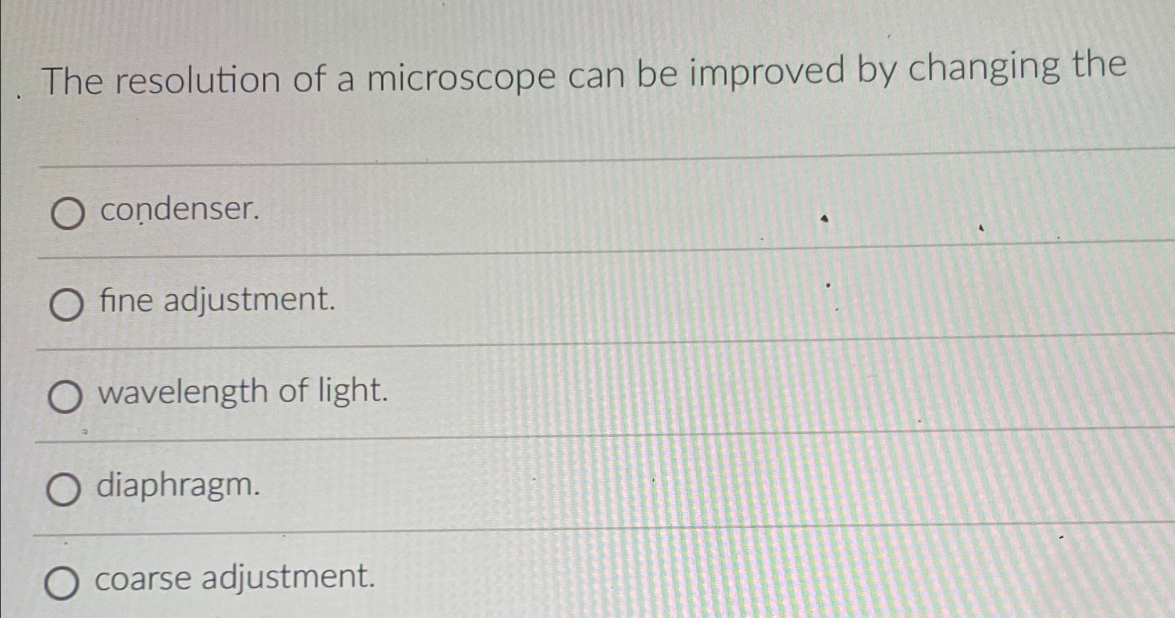 Solved The resolution of a microscope can be improved by | Chegg.com