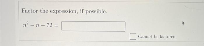 Solved Factor the expression, if possible. n2−n−72= Cannot | Chegg.com