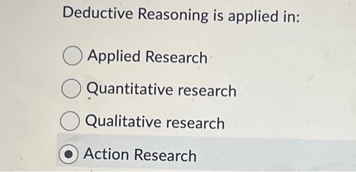 Solved Deductive Reasoning is applied in: Applied Research | Chegg.com