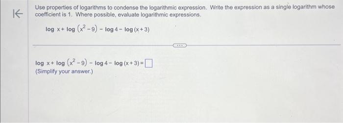 Use properties of logarithms to condense the | Chegg.com