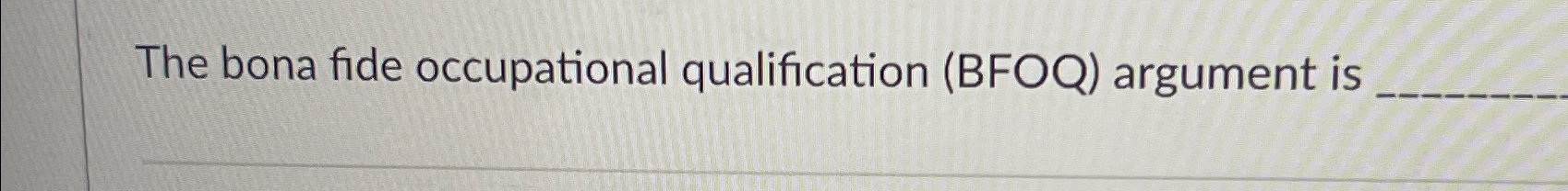 Solved The bona fide occupational qualification (BFOQ) | Chegg.com