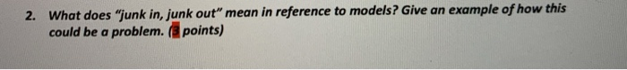 2. What does "junk in, junk out" mean in reference to | Chegg.com