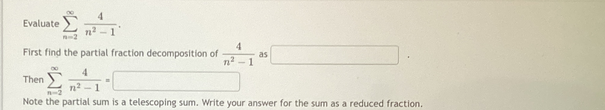 Solved Evaluate ∑n=2∞4n2-1First find the partial fraction | Chegg.com