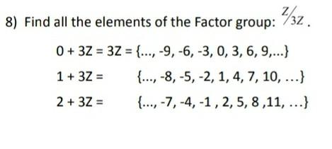Solved 8) Find all the elements of the Factor group: Z/3Z. | Chegg.com