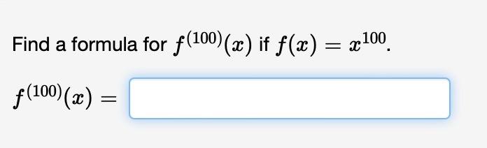 Solved Find a formula for f(100)(x) if f(x)=x100. | Chegg.com