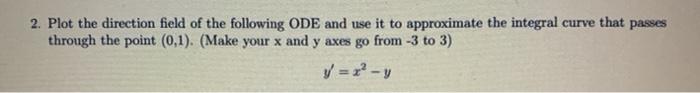 Solved 2. Plot the direction field of the following ODE and | Chegg.com