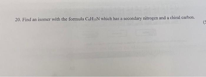 Solved 20. Find an isomer with the formula C6H15 N which has | Chegg.com