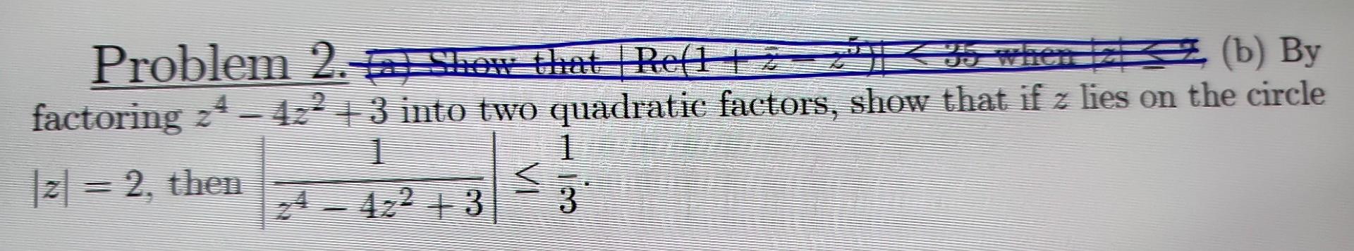 Solved Problem 2 (b) By factoring z4−4z2+3 into two | Chegg.com