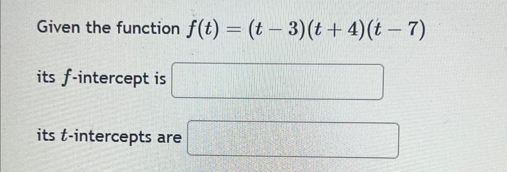 Solved Given the function f(t)=(t-3)(t+4)(t-7) ﻿its | Chegg.com