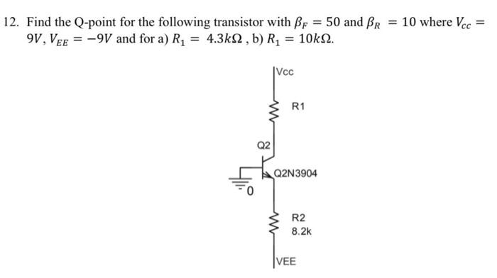 Solved 12. Find the Q-point for the following transistor | Chegg.com