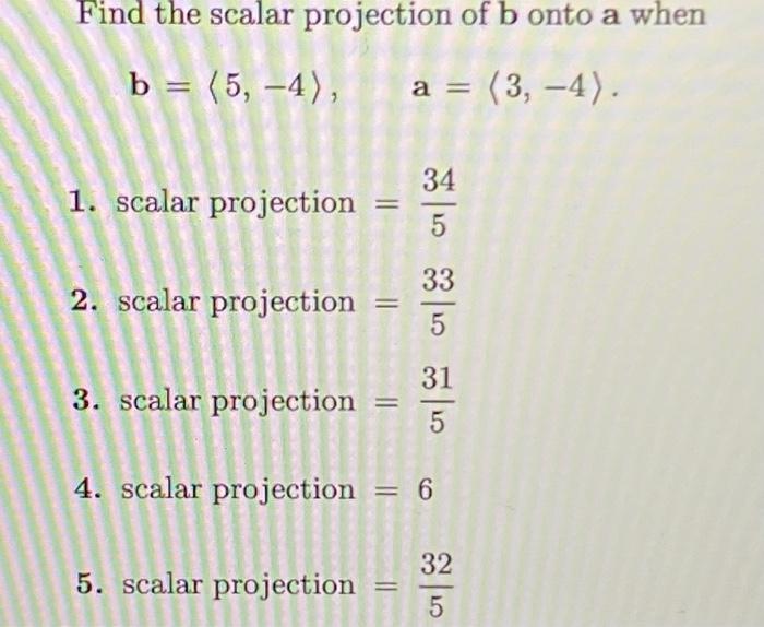 Solved Find the scalar projection of b onto a when b = | Chegg.com