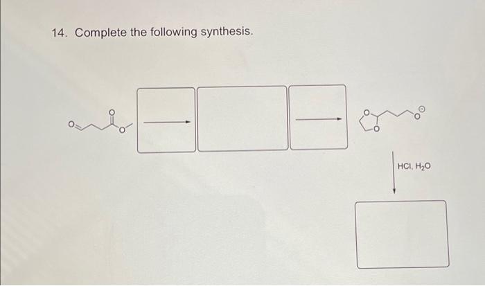 Solved 14. Complete the following synthesis. | Chegg.com