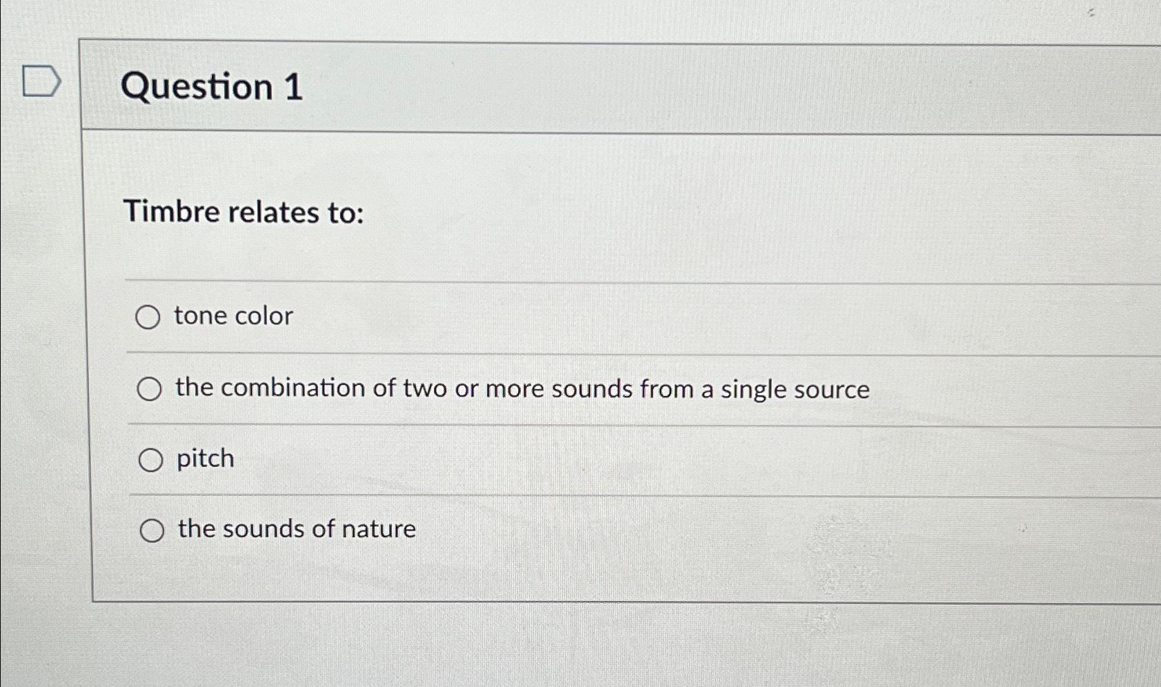 Solved Question 1Timbre relates to:tone colorthe combination | Chegg.com