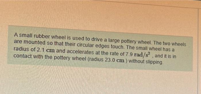 Solved A small rubber wheel is used to drive a large pottery | Chegg.com