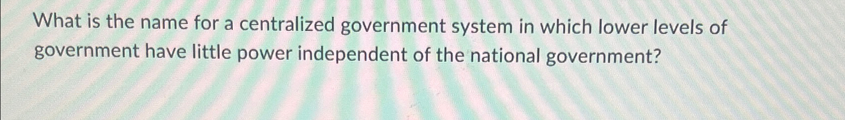 Solved What is the name for a centralized government system | Chegg.com