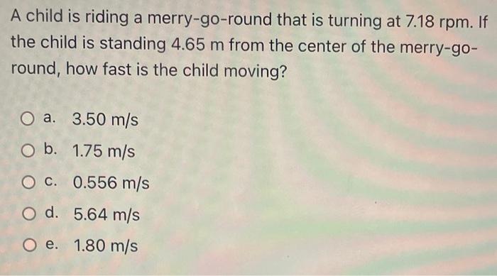 Solved A child is riding a merry-go-round that is turning at | Chegg.com