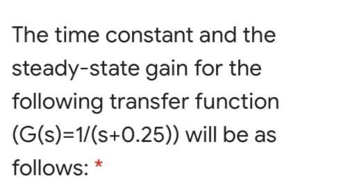 The time constant and the steady-state gain for the | Chegg.com