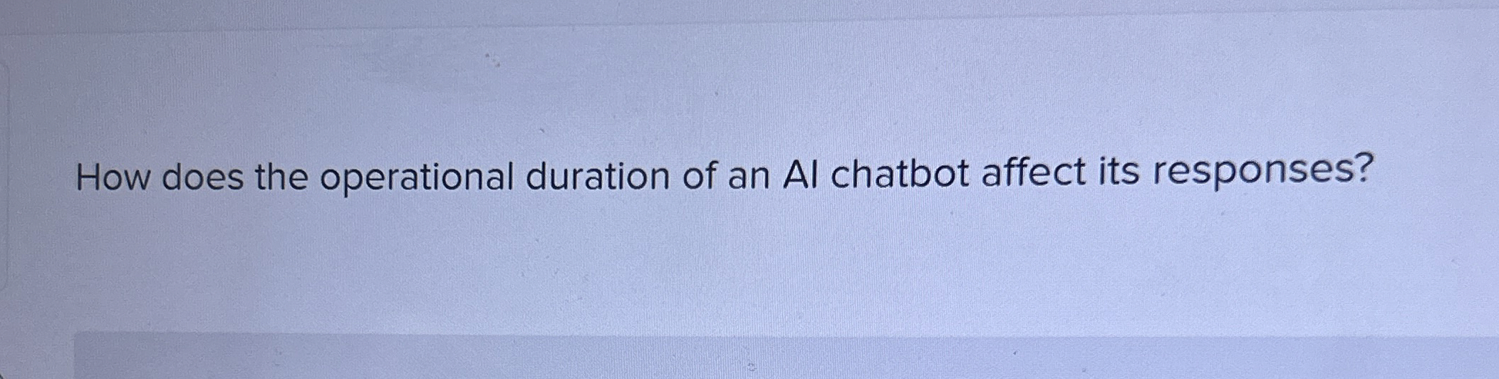 Solved How does the operational duration of an Al chatbot | Chegg.com