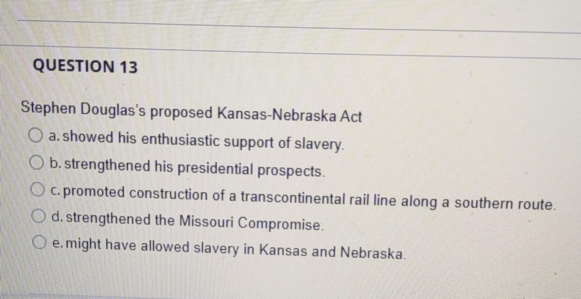 Stephen Douglas's proposed Kansas-Nebraska Act a. | Chegg.com