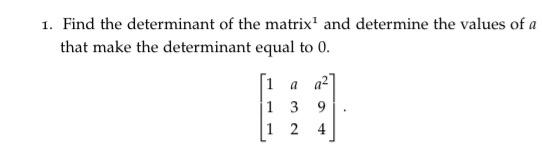 Solved 1. Find the determinant of the matrix 1 and determine | Chegg.com