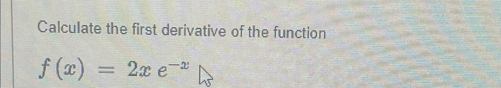 Solved Calculate the first derivative of the | Chegg.com