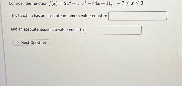 Solved Consider the function f(x)=2x3+15x2−84x+11,−7≤x≤3. | Chegg.com