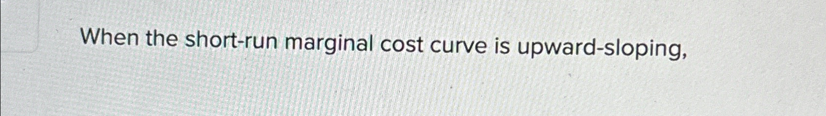 Solved When the short-run marginal cost curve is | Chegg.com