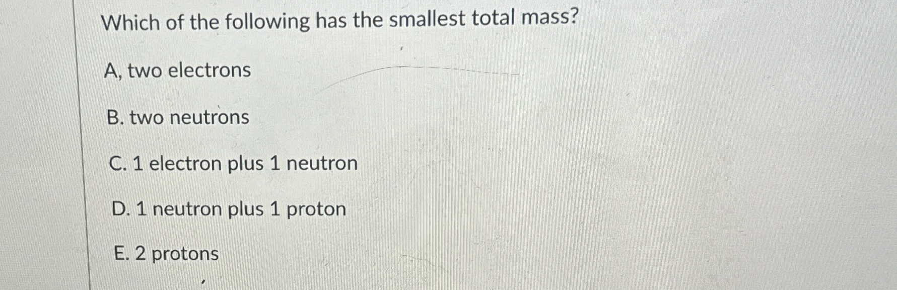 Solved Which of the following has the smallest total mass?A, | Chegg.com