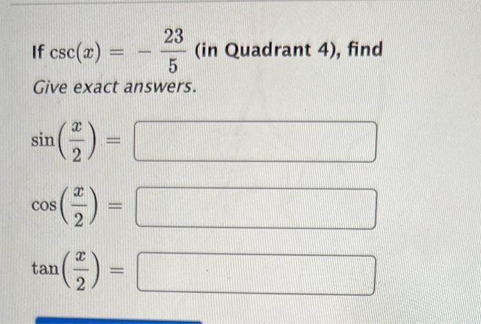 Solved If csc(x)=−523 (in Quadrant 4), find Give exact | Chegg.com