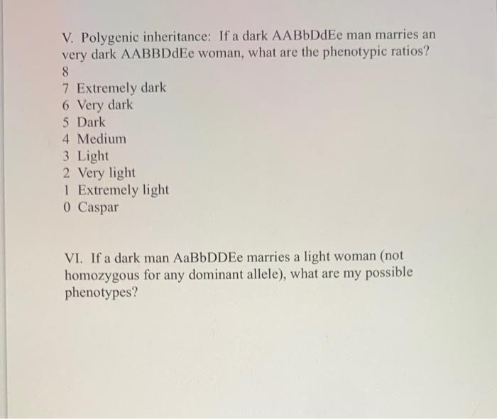 Solved V. Polygenic inheritance: If a dark AABbDdEe man | Chegg.com