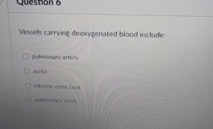 Solved Vessels carrying deoxygenated blood include:pulmonary | Chegg.com