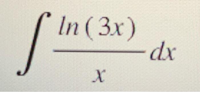 Solved ∫xln(3x)dx | Chegg.com