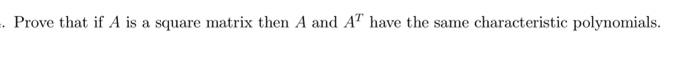 Solved Prove that if A is a square matrix then A and AT have | Chegg.com