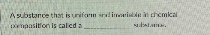 Solved A substance composition that is uniform and | Chegg.com