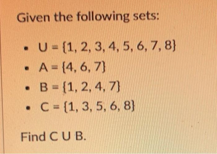 Solved Given the following sets: - U={1,2,3,4,5,6,7,8} - | Chegg.com