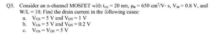 Solved 3. Consider an n-channel MOSFET with tox=20 nm,μn=650 | Chegg.com