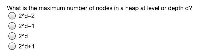 Solved What is the maximum number of nodes in a heap at | Chegg.com