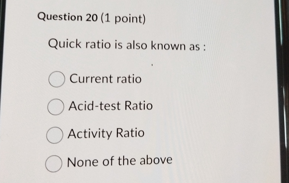 Solved Question 20 (1 ﻿point)Quick ratio is also known as | Chegg.com