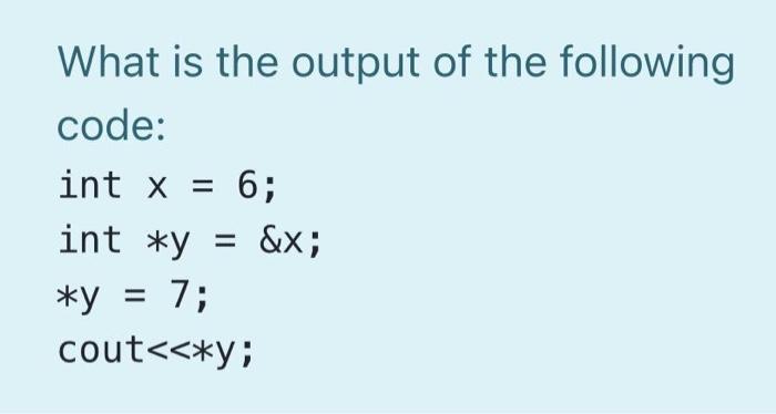 Solved What is the output of the following code: int x = 6; | Chegg.com