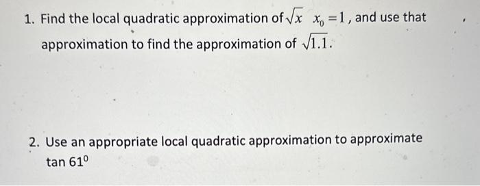 Solved 1. Find the local quadratic approximation of xx0=1, | Chegg.com