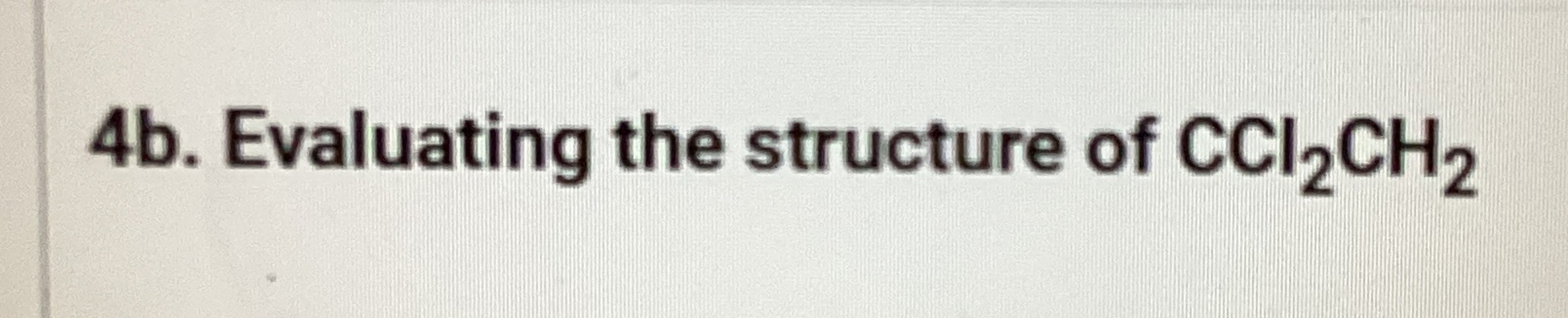 Solved 4b. ﻿Evaluating the structure of CCl2CH2 | Chegg.com