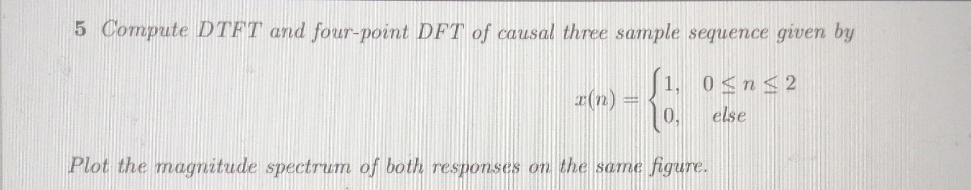 Solved 5 ﻿Compute DTFT and four-point DFT of causal three | Chegg.com